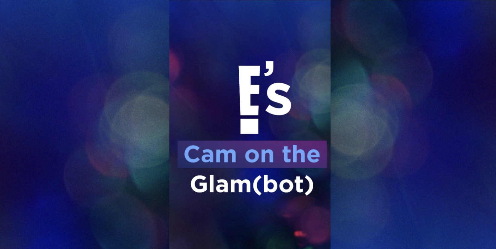 Cam on the Glam(bot) Red Carpet Livestreams | Social Media Campaign